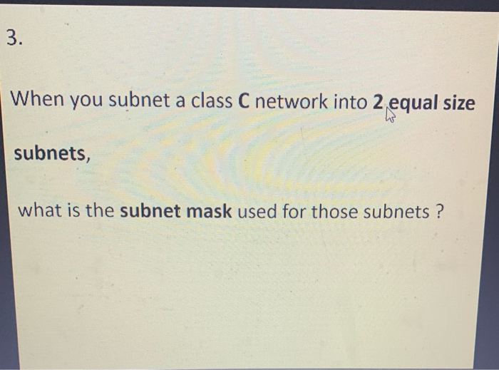 Solved 3. When you subnet a class C network into 2 equal | Chegg.com