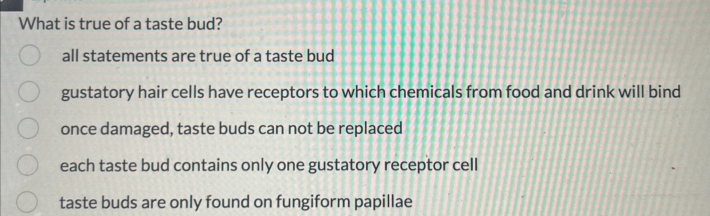 Solved What is true of a taste bud?all statements are true | Chegg.com