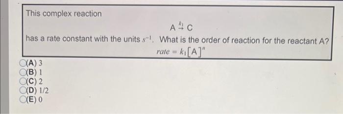 Solved This complex reaction A→k1C has a rate constant with | Chegg.com