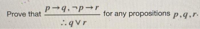 Solved Ρmg 9. p=r Prove that gyr for any propositions p.q.r. | Chegg.com
