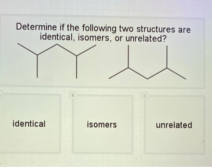 Solved Determine if the following two structures are | Chegg.com