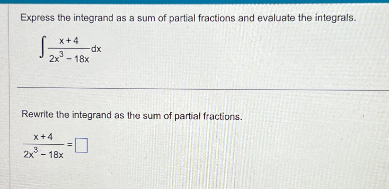 Solved Express the integrand as a sum of partial fractions | Chegg.com
