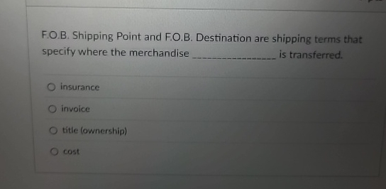 Solved F.O.B. ﻿Shipping Point and F.O.B. ﻿Destination are | Chegg.com
