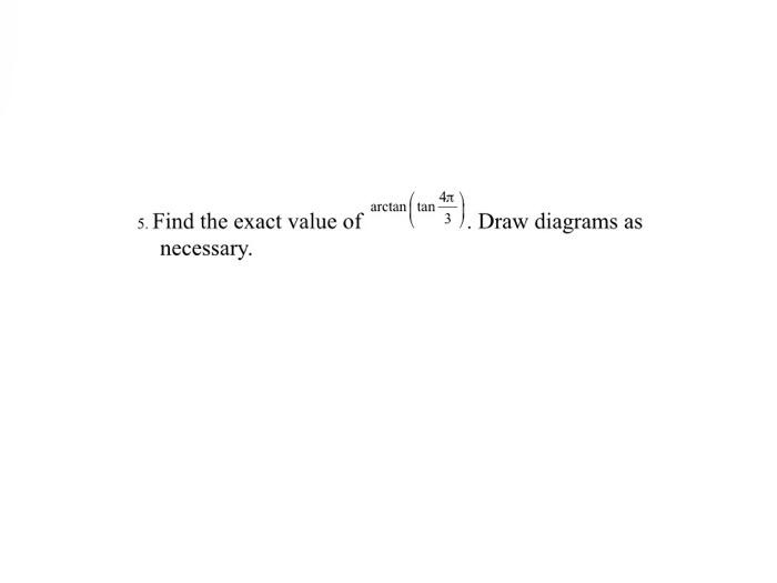 Solved 5. Find the exact value of \\( \\arctan \\left(\\tan | Chegg.com