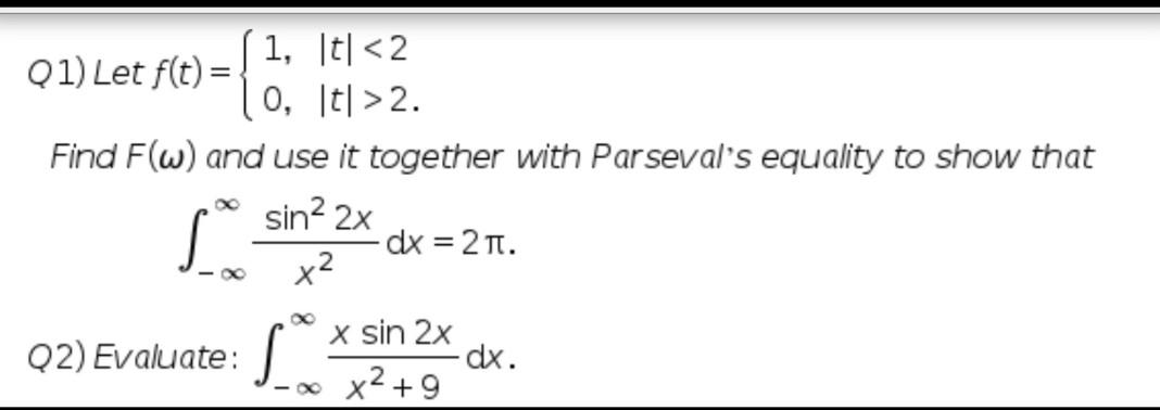 Solved Q1) Let f(t)={1,0,∣t∣ 2. Find F(ω) and use it | Chegg.com