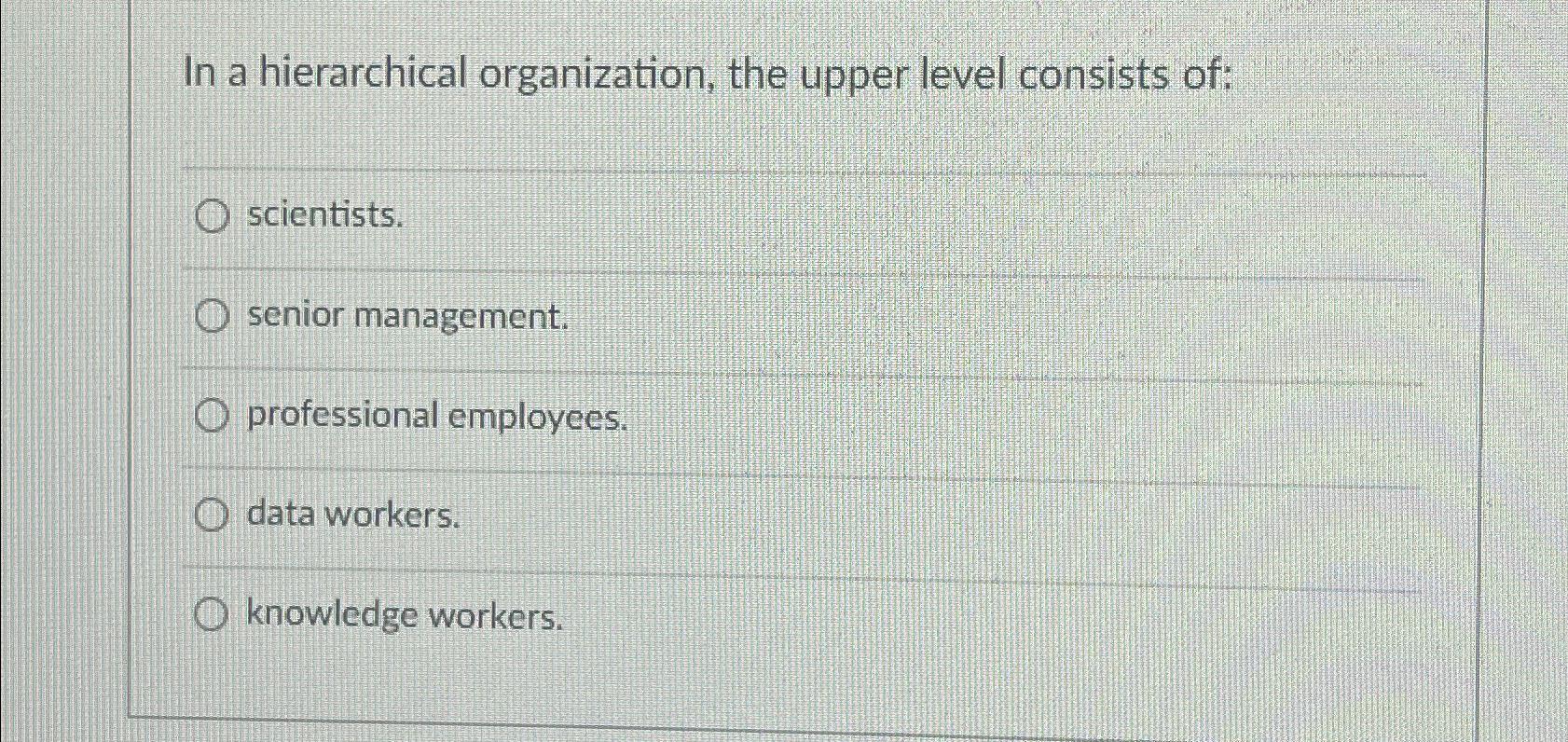 Solved In a hierarchical organization, the upper level | Chegg.com