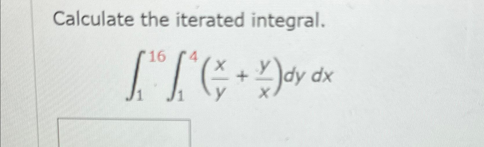 Solved Calculate the iterated integral.∫116∫14(xy+yx)dydx | Chegg.com