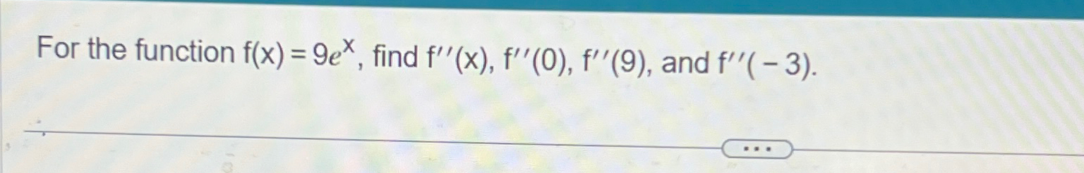 Solved For The Function F X 9ex ﻿find