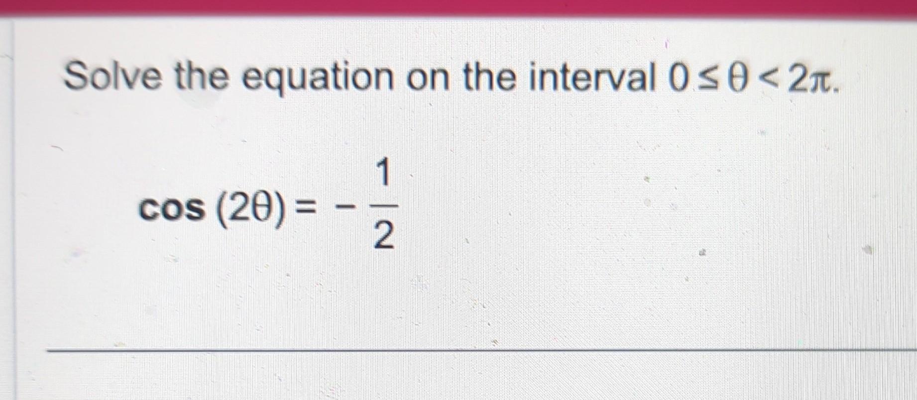 Solved Solve the equation on the interval 0≤θ