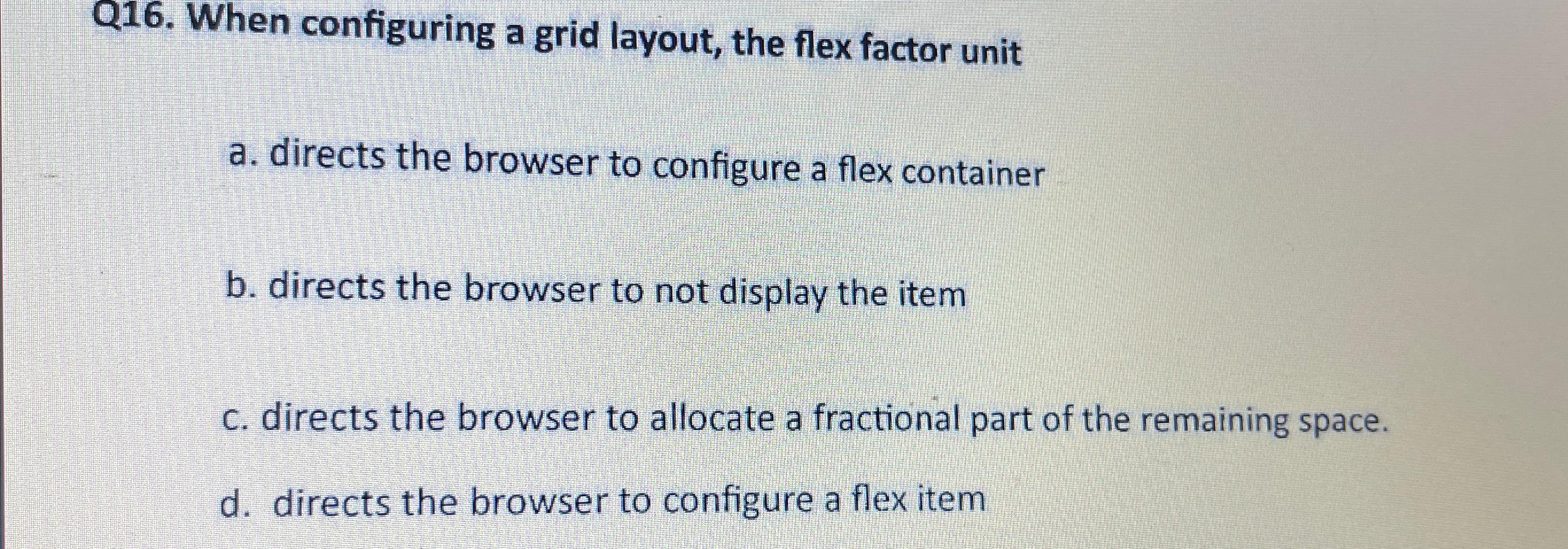 Solved Q16. ﻿When configuring a grid layout, the flex factor | Chegg.com