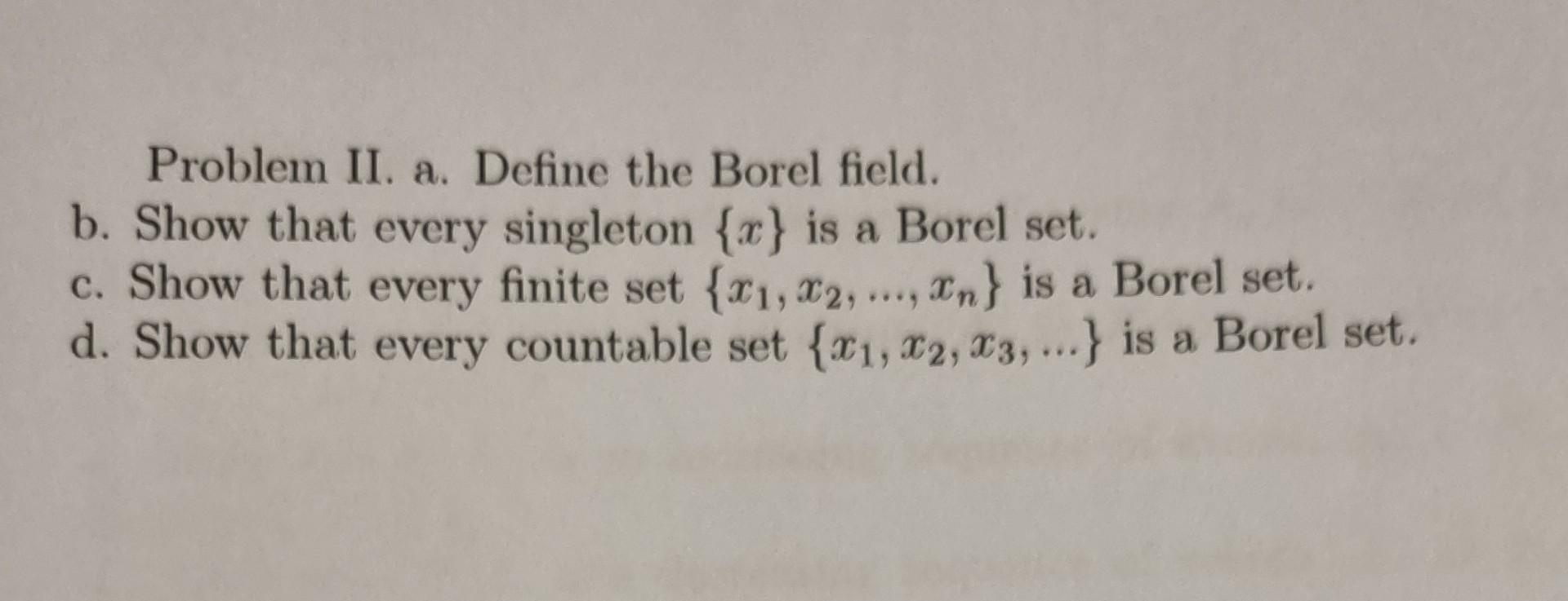 Solved Problem II. a. Define the Borel field. b. Show that | Chegg.com
