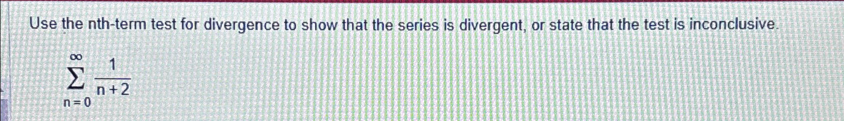 Solved Use the nth-term test for divergence to show that the | Chegg.com