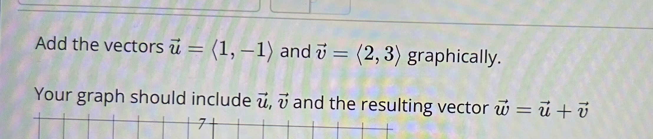 Solved Add the vectors vec(u)=(:1,-1:) ﻿and vec(v)=(:2,3:) | Chegg.com