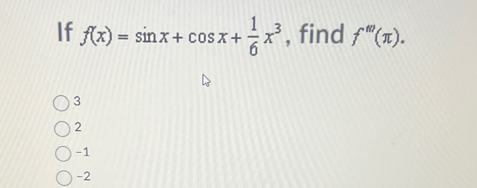 Solved If f(x)=sinx+cosx+16x3, ﻿find f'''(π) 3 2-1-2 | Chegg.com