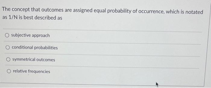 Solved The concept that outcomes are assigned equal | Chegg.com