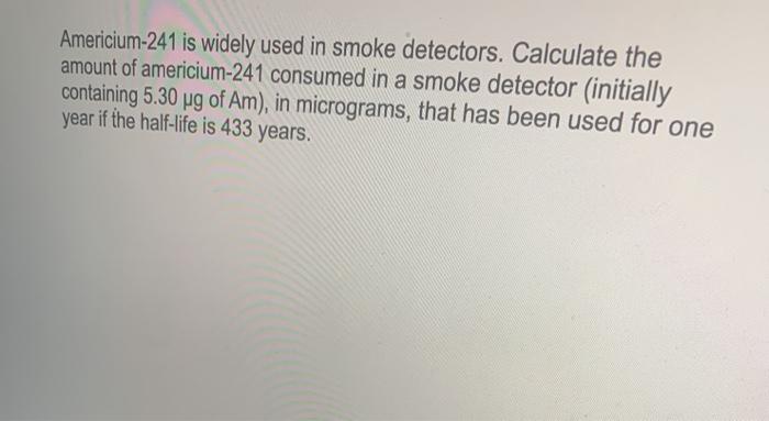 Solved Americium-241 is widely used in smoke detectors. | Chegg.com