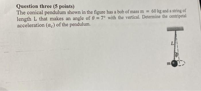 Solved Question three (5 points) The conical pendulum shown | Chegg.com