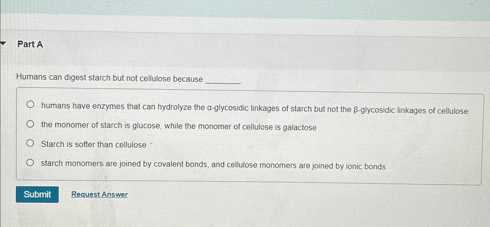 Solved Part AHumans can digest starch but not cellulose | Chegg.com