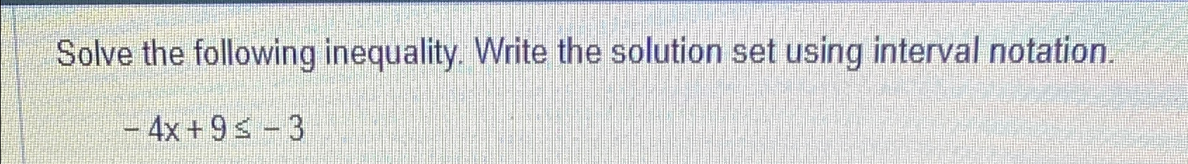 Solved Solve the following inequality. Write the solution | Chegg.com
