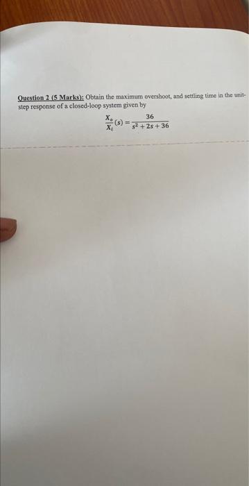 Solved Question 2 (5 Marks): Obtain the maximum overshoot, | Chegg.com