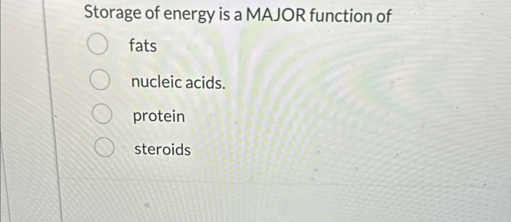 Solved Storage of energy is a MAJOR function offatsnucleic | Chegg.com