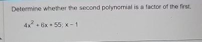 Solved Determine whether the second polynomial is a factor | Chegg.com