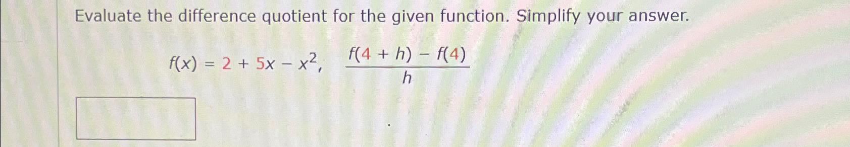 Solved Evaluate the difference quotient for the given | Chegg.com