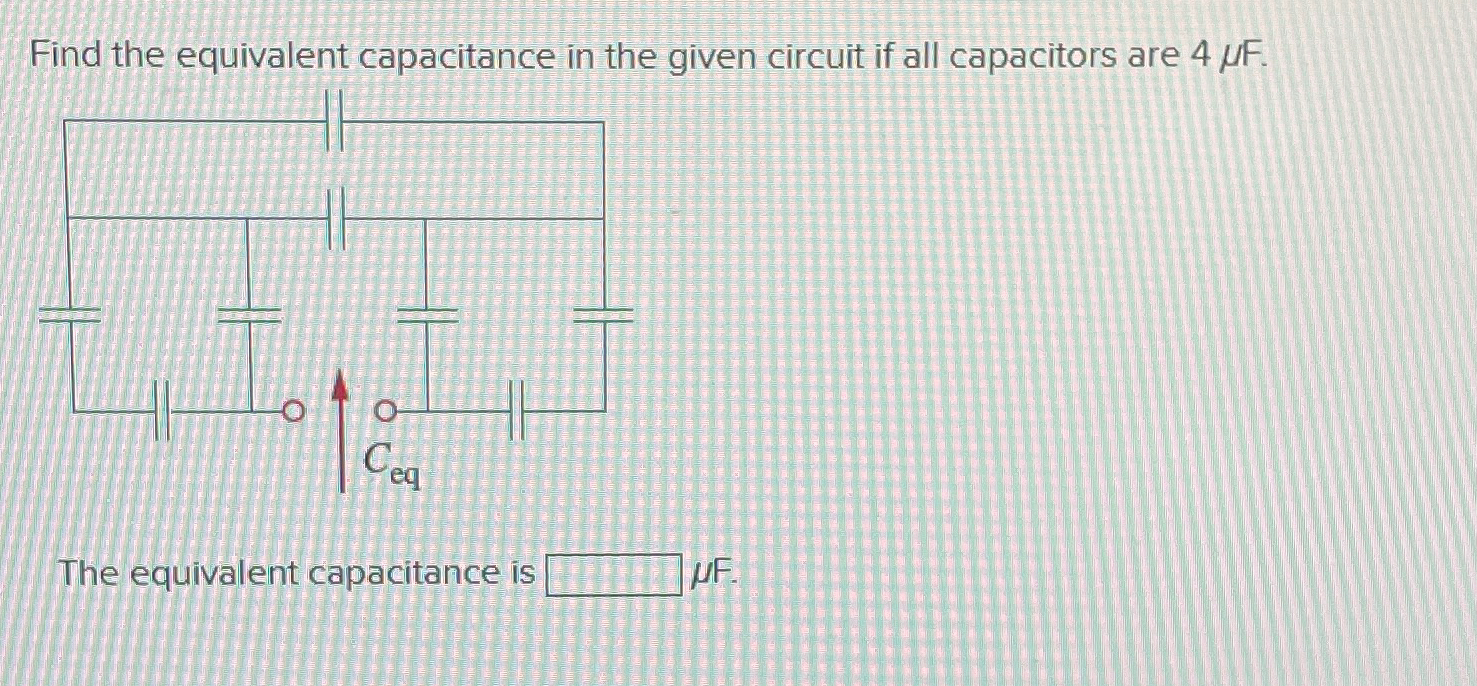 Solved Find the equivalent capacitance in the given circuit | Chegg.com