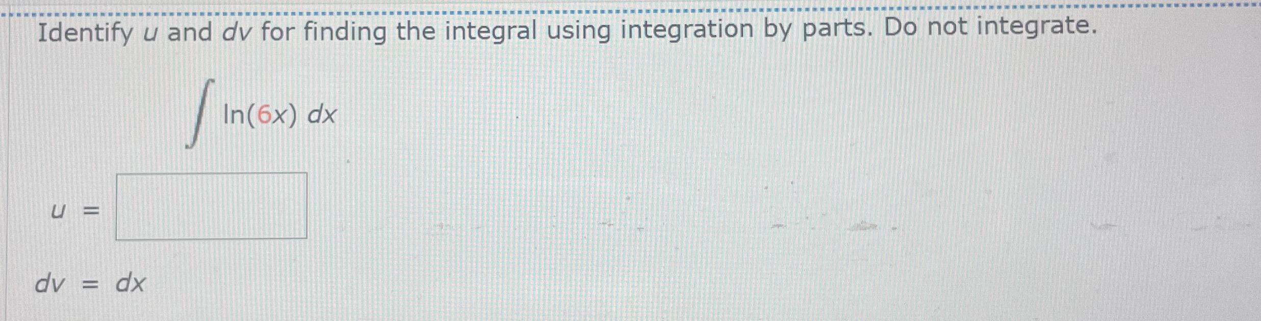 Solved Identify u ﻿and dv ﻿for finding the integral using | Chegg.com