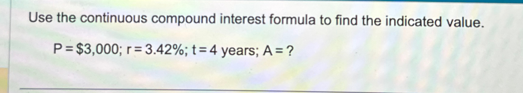 Solved Use the continuous compound interest formula to find | Chegg.com