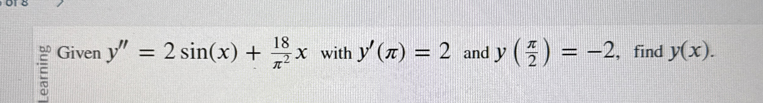 Solved Given y''=2sin(x)+18π2x ﻿with y'(π)=2 ﻿and y(π2)=-2, | Chegg.com