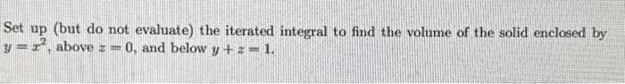 Solved Set up (but do not evaluate) the iterated integral to | Chegg.com