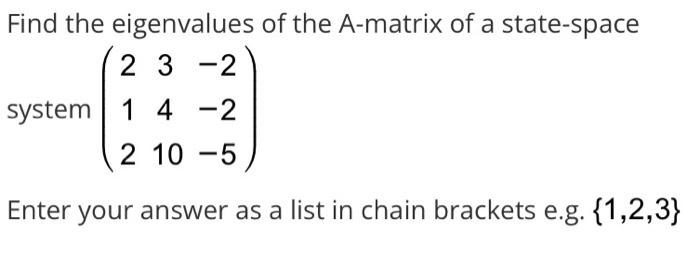 Solved Find the eigenvalues of the A-matrix of a state-space | Chegg.com