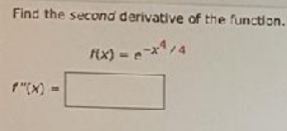 Solved Find the second derivative of the function.f(x)=e-x44 | Chegg.com