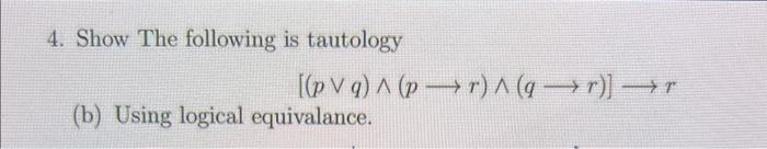 Solved 4. Show The following is tautology | Chegg.com