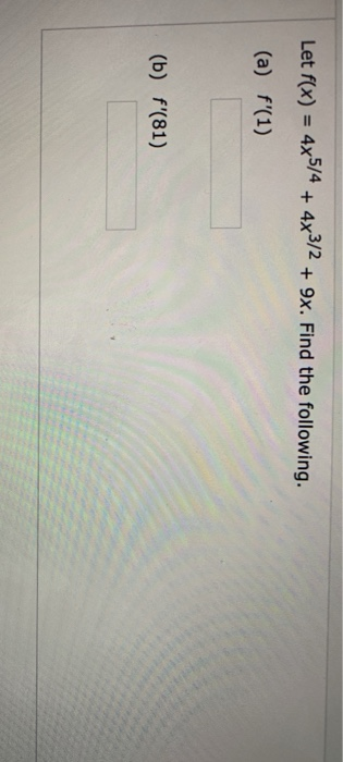 Solved Let f(x) = 4x5/4 + 4x3/2 + 9x. Find the following. | Chegg.com