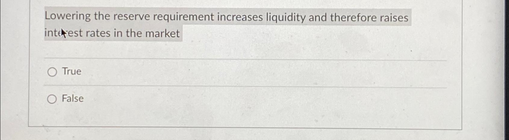 Solved Lowering the reserve requirement increases liquidity | Chegg.com