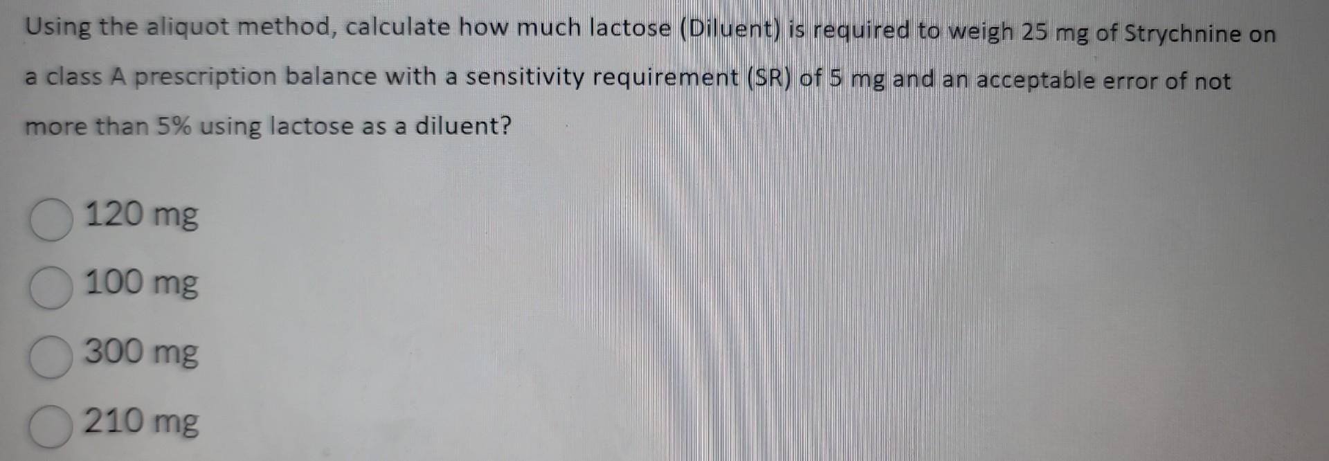 Solved Using the aliquot method, calculate how much lactose | Chegg.com