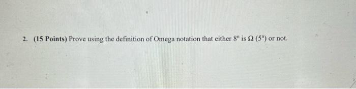 Solved 2. (15 Points) Prove using the definition of Omega | Chegg.com