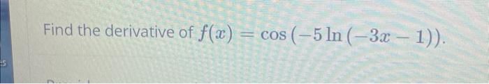 Solved f(x)=cos(−5ln(−3x−1)) | Chegg.com