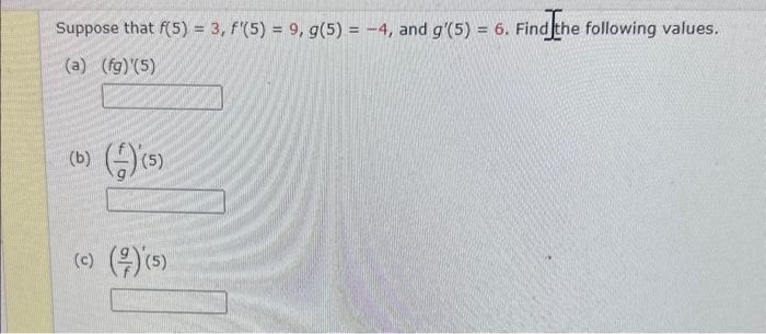 Solved Suppose that f(5)=3,f′(5)=9,g(5)=−4, and g′(5)=6. | Chegg.com