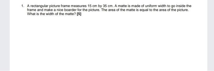 Solved 1. A rectangular picture frame measures 15 cm by 35 | Chegg.com