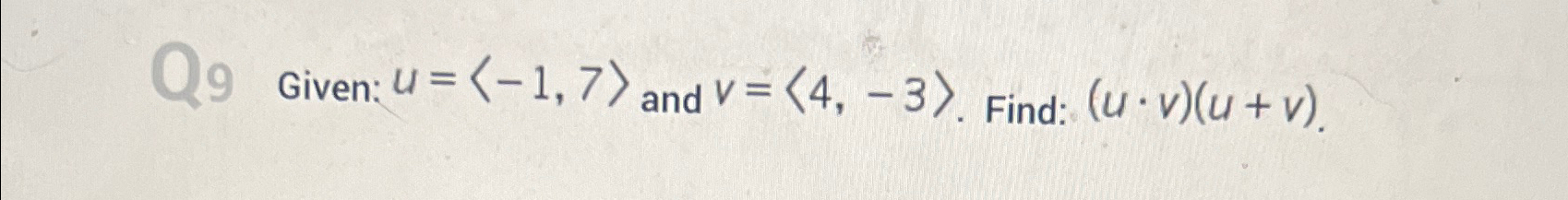 Solved Q9 ﻿Given: u=(:-1,7:) ﻿and v=(:4,-3:). ﻿Find: | Chegg.com