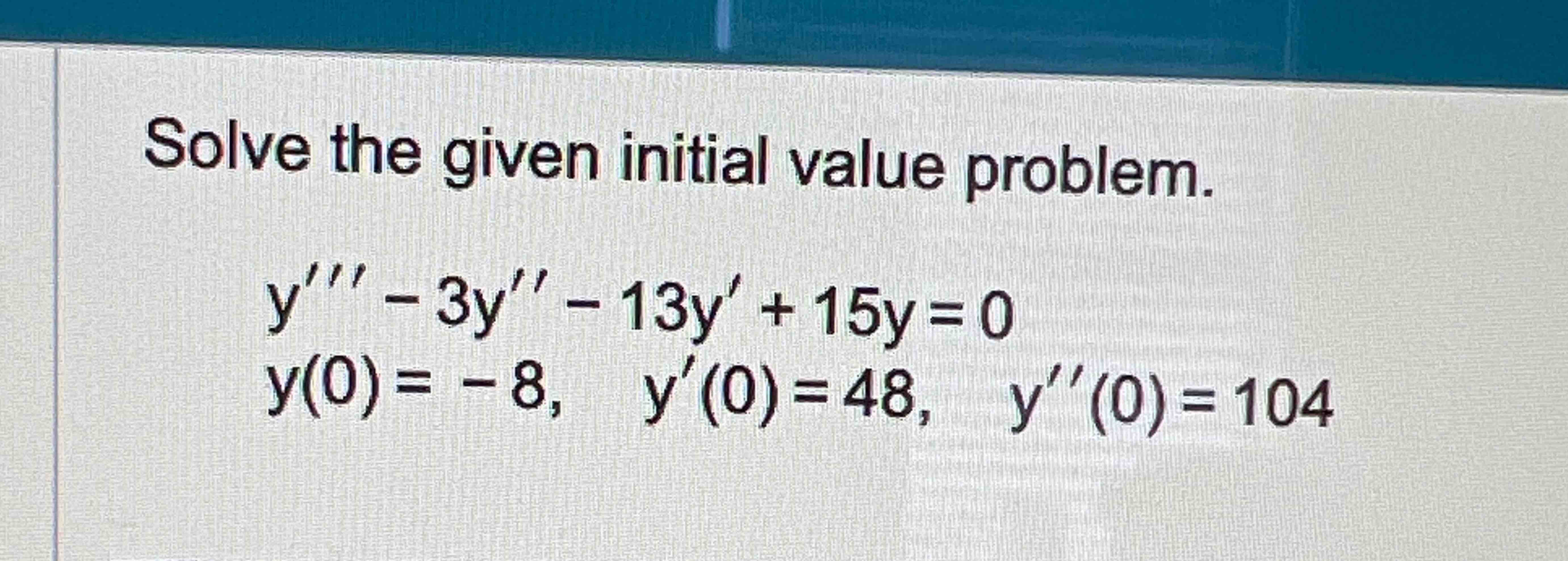 Solved Solve the given initial value | Chegg.com