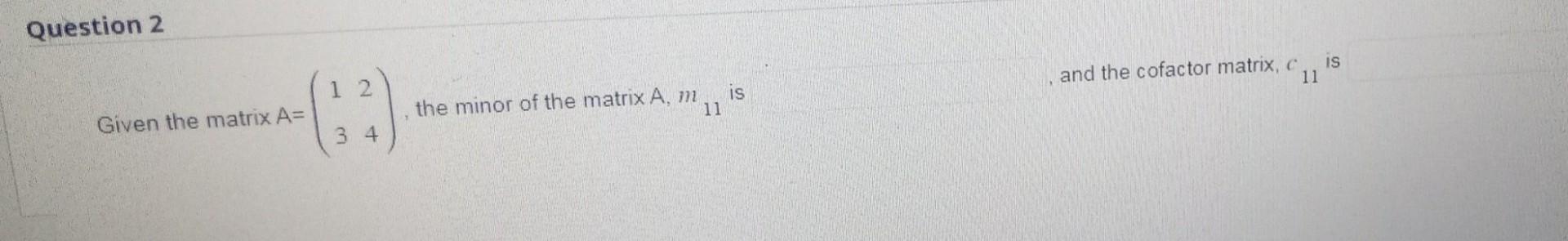 Solved Given the matrix A=(1324), the minor of the matrix | Chegg.com