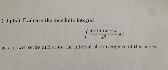 Solved ( 6 pts.) Evaluate the indefinite integral arctan I-I | Chegg.com