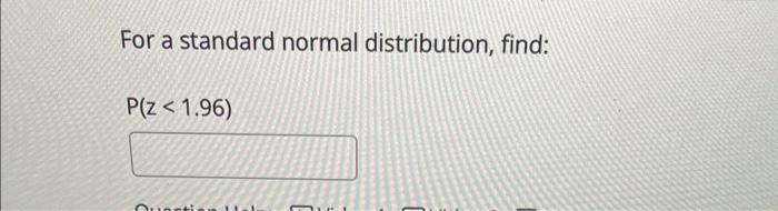 Solved For a standard normal distribution, find: P(z