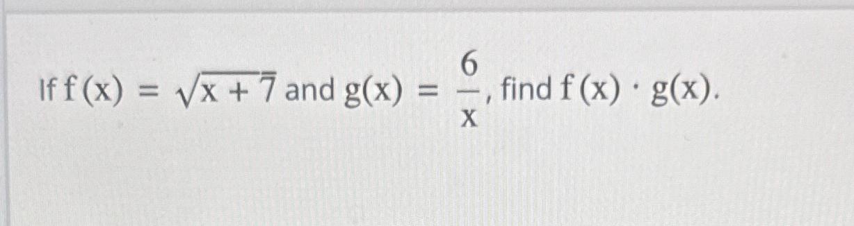 Solved If f(x)=x+72 ﻿and g(x)=6x, ﻿find f(x)*g(x). | Chegg.com