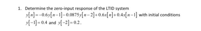 Solved 1. Determine the zero-input response of the LTID | Chegg.com