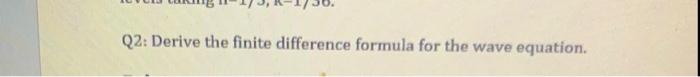Solved Q2: Derive the finite difference formula for the wave | Chegg.com